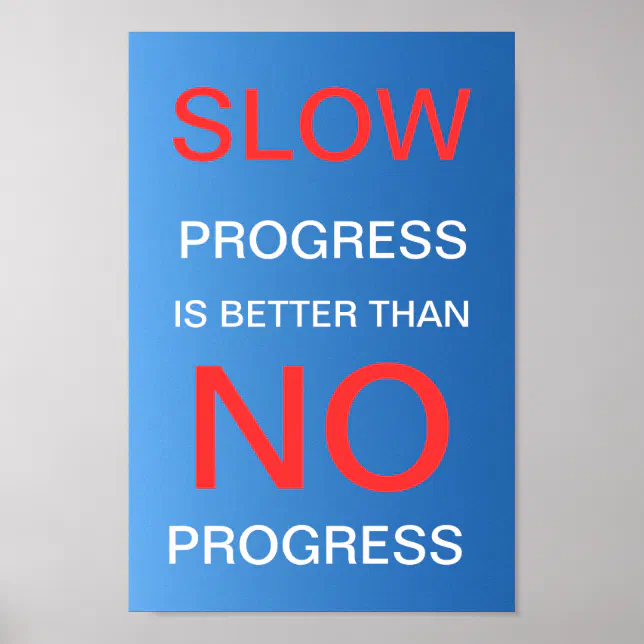 Slow Progress Is Better Than No Progress - Poster | Zazzle