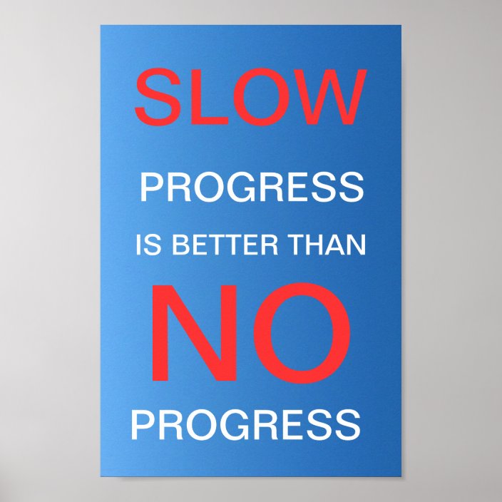 Slow Progress Is Better Than No Progress - Poster | Zazzle.com