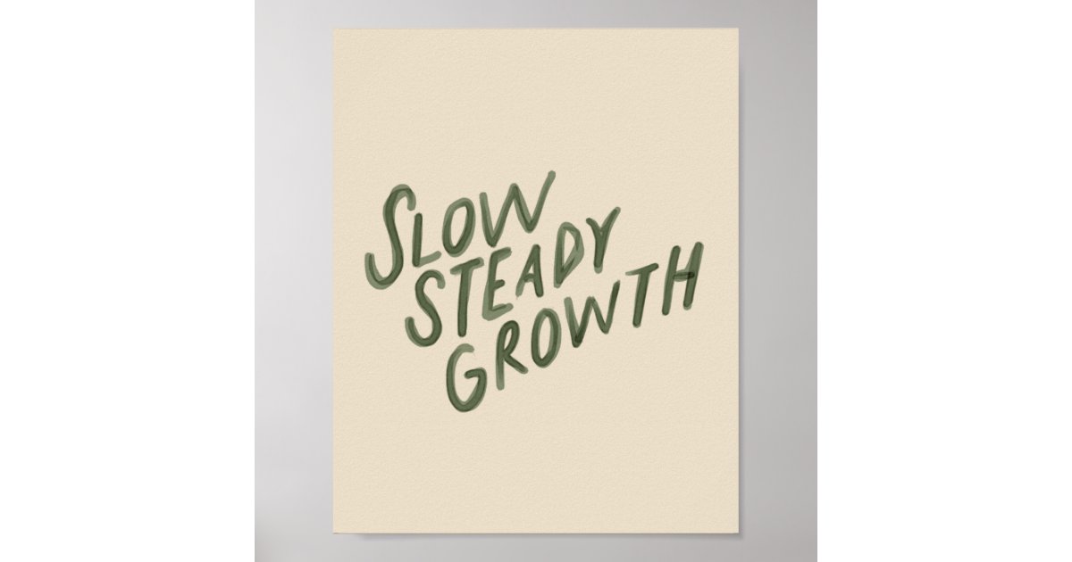 Slow Steady Growth - Inspirational Quote - Simple Poster | Zazzle