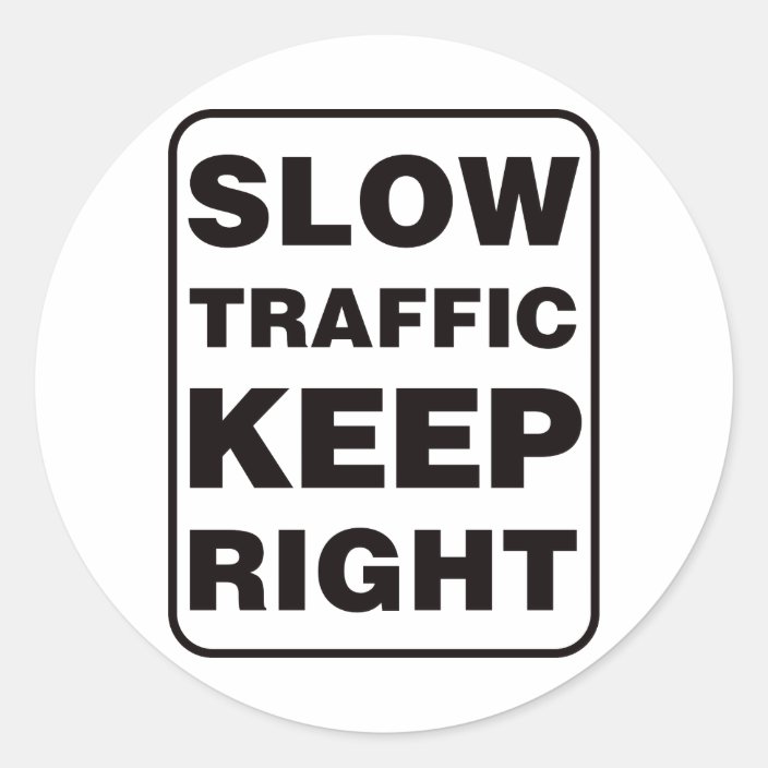 Slow Traffic Keep Right! Classic Round Sticker | Zazzle.com