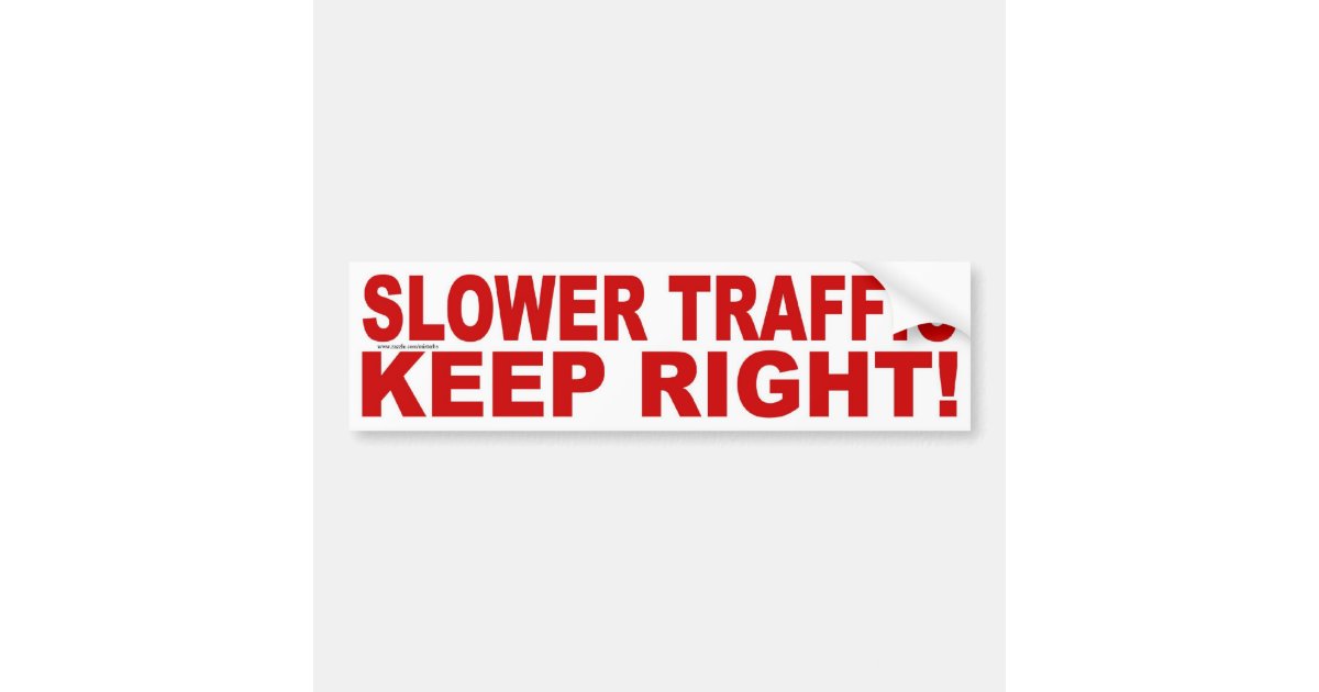 SLOWER TRAFFIC KEEP RIGHT! BUMPER STICKER | Zazzle