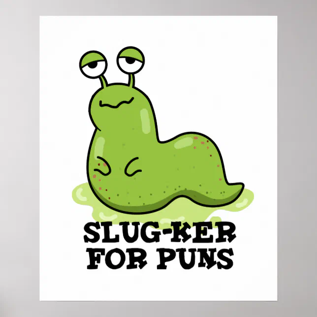 Slug-ker For Puns Funny Slug Pun Poster | Zazzle