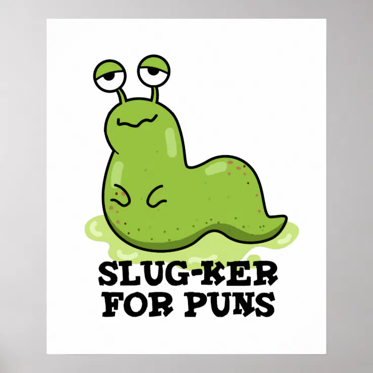 Slug-ker For Puns Funny Slug Pun Poster | Zazzle