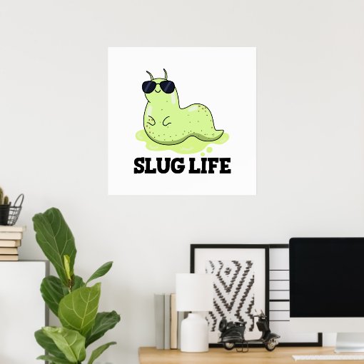 Slug Life Funny Green Slug Pun Poster | Zazzle