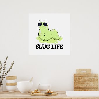 Slug Life Funny Green Slug Pun Poster | Zazzle