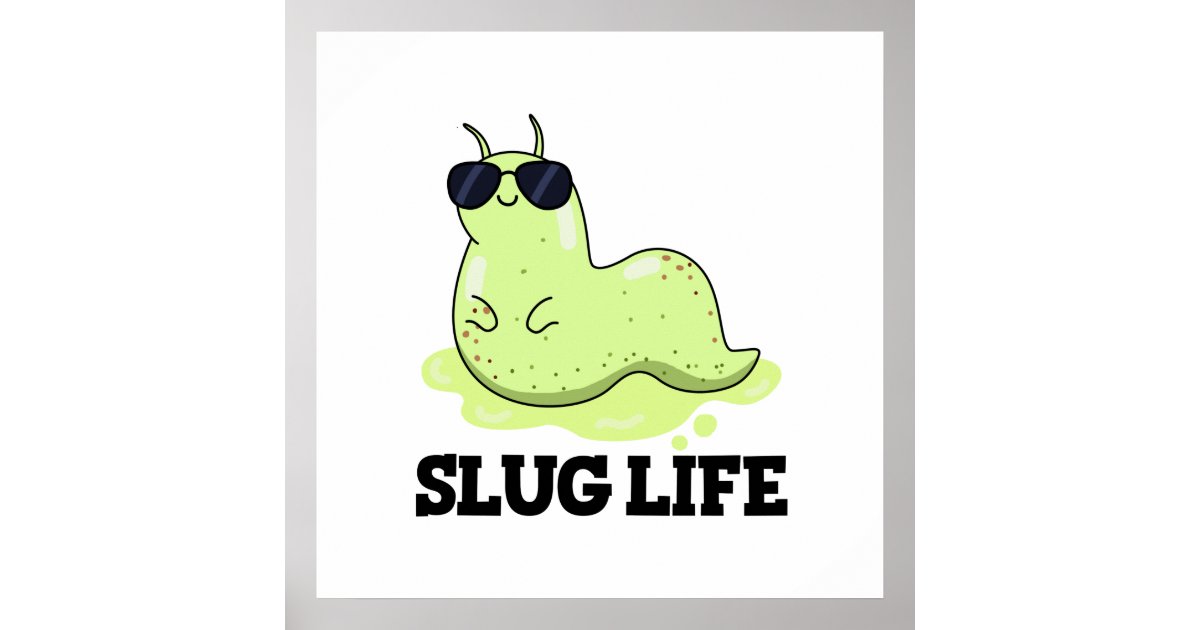 Slug Life Funny Green Slug Pun Poster | Zazzle
