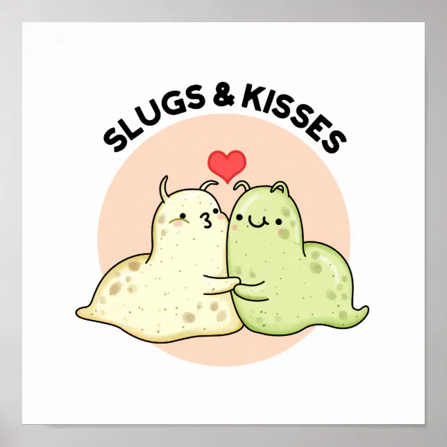 Slugs And Kisses Funny Slug Pun Poster | Zazzle