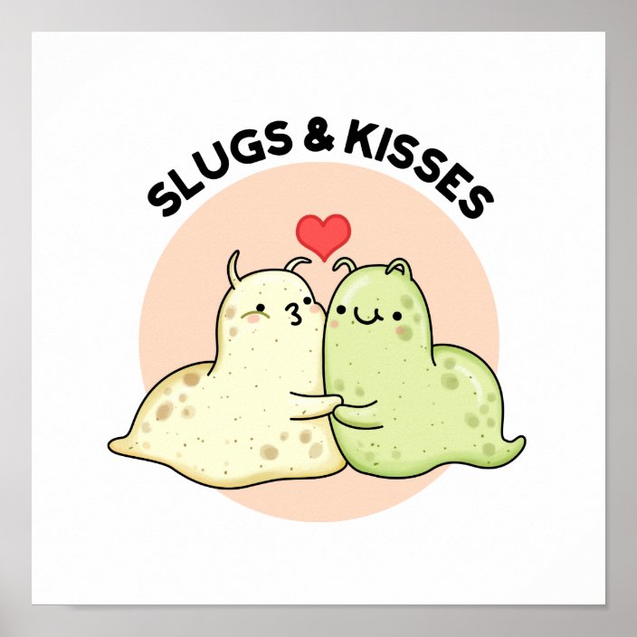 Slugs And Kisses Funny Slug Pun Poster | Zazzle.com