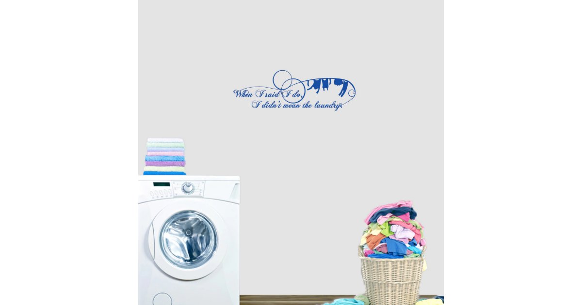 Small When I Said I Do I Didn't Mean The Laundry | Zazzle