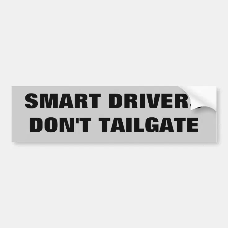 Smart Drivers Don't Tailgate. Bumper Sticker | Zazzle