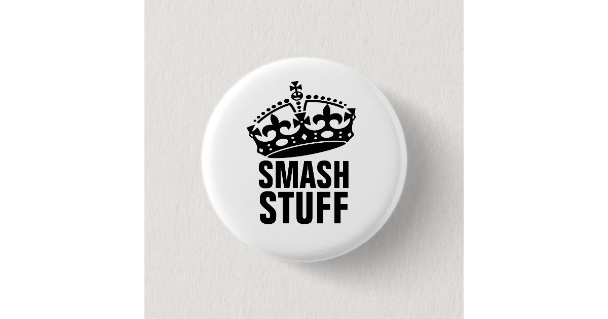 Smash Stuff Button | Zazzle