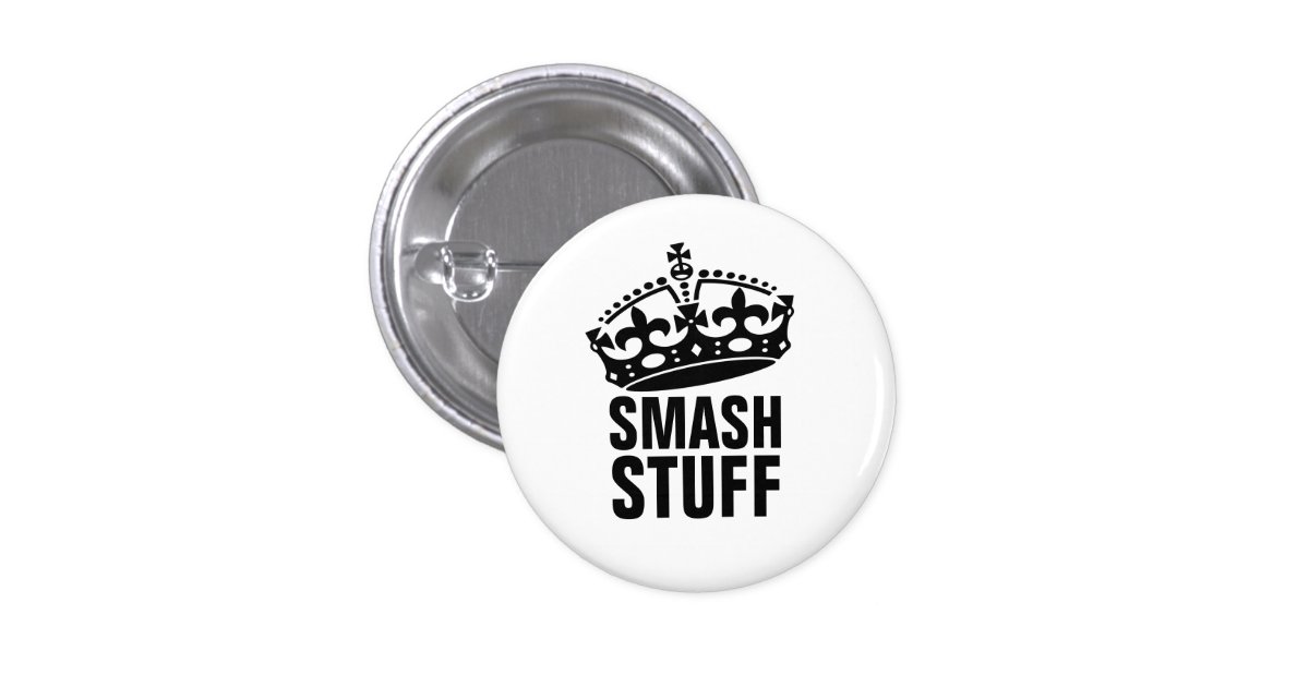 Smash Stuff Button | Zazzle