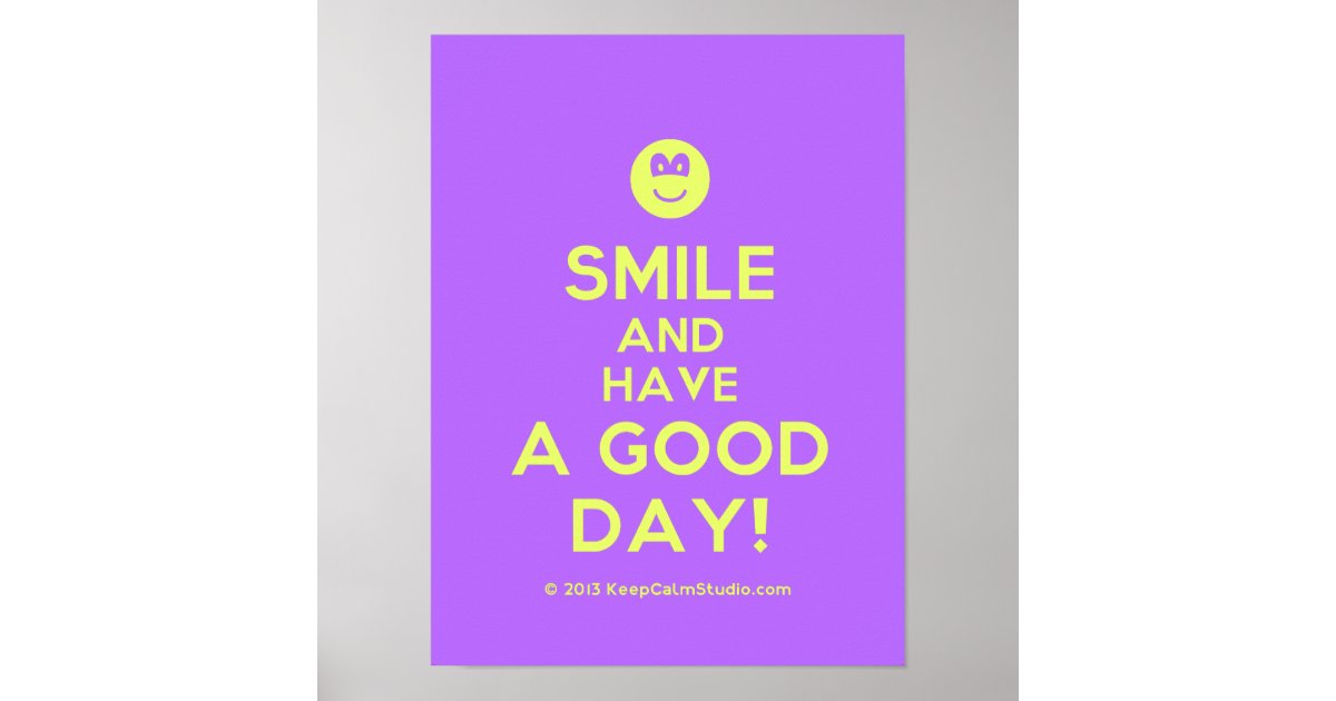 Smile and Have a Good Day! poster | Zazzle
