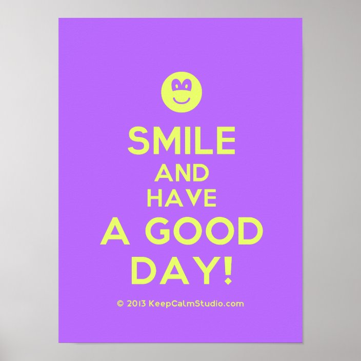 Smile and Have a Good Day! poster | Zazzle.com