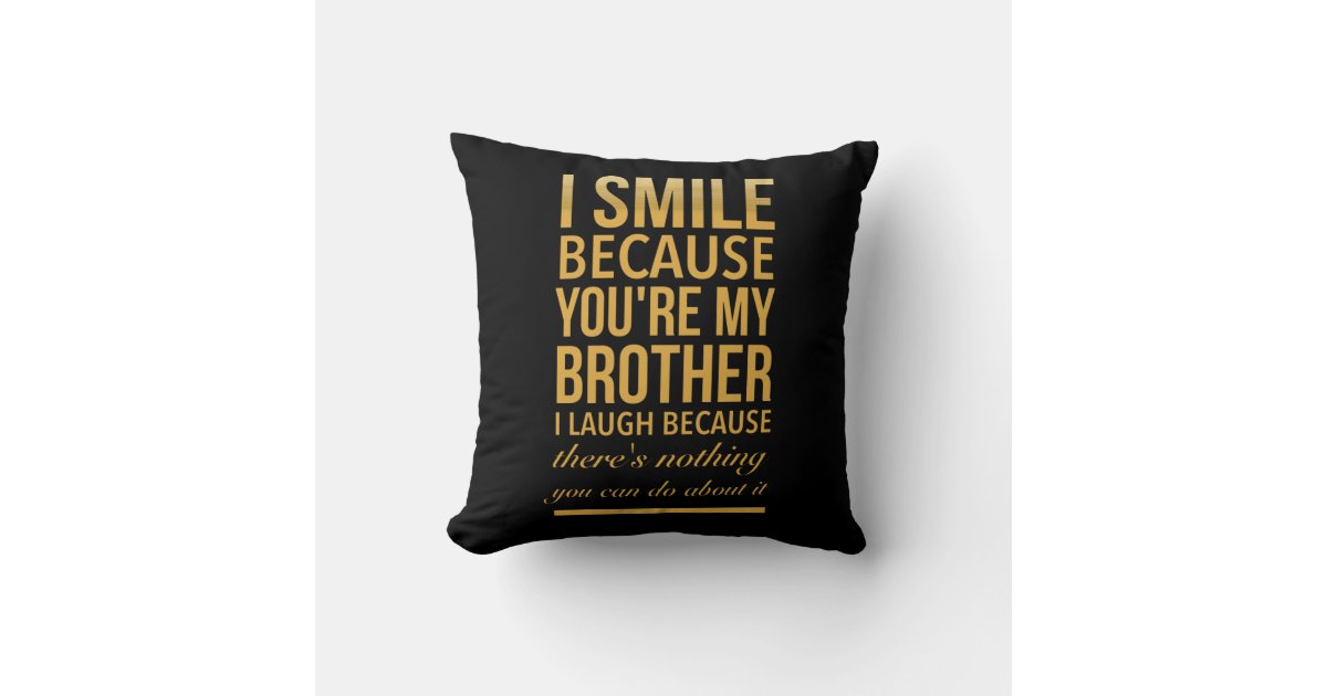 Smile bro Funny birthday gifts for brothers from b Throw Pillow | Zazzle