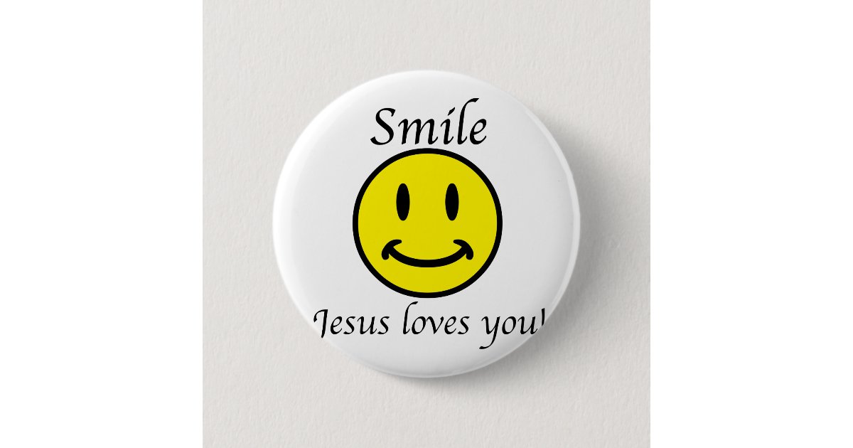 Smile, Jesus loves you Button | Zazzle