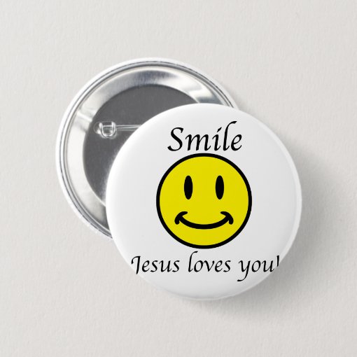 Smile, Jesus loves you Button | Zazzle