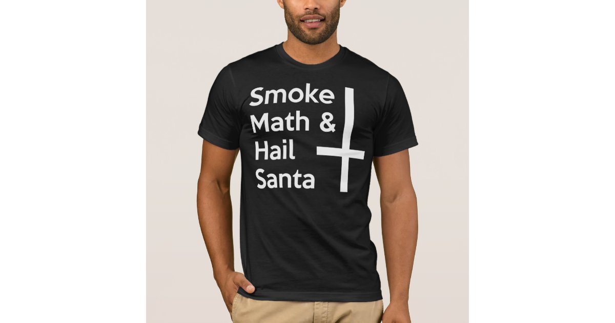 Smoke Math Hail Santa T-Shirt | Zazzle