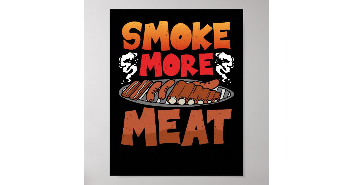 Smoke more Meat Smoker Grill Barbecue Meat Poster | Zazzle
