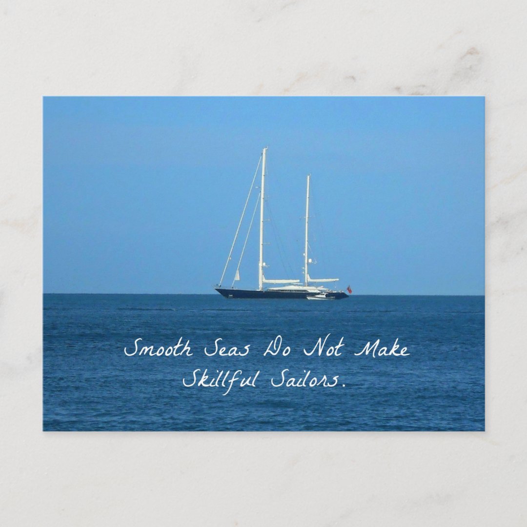 Smooth seas do not make skillful sailors (Proverb) Postcard | Zazzle