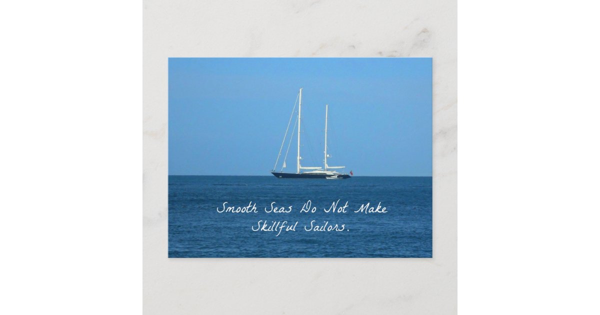 Smooth seas do not make skillful sailors (Proverb) Postcard | Zazzle