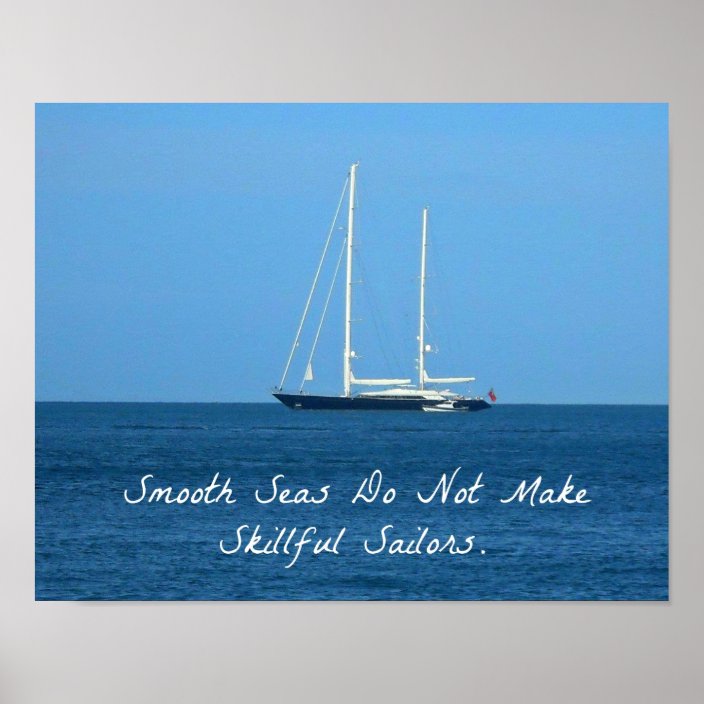 Smooth seas do not make skillful sailors (Proverb) Poster | Zazzle.com