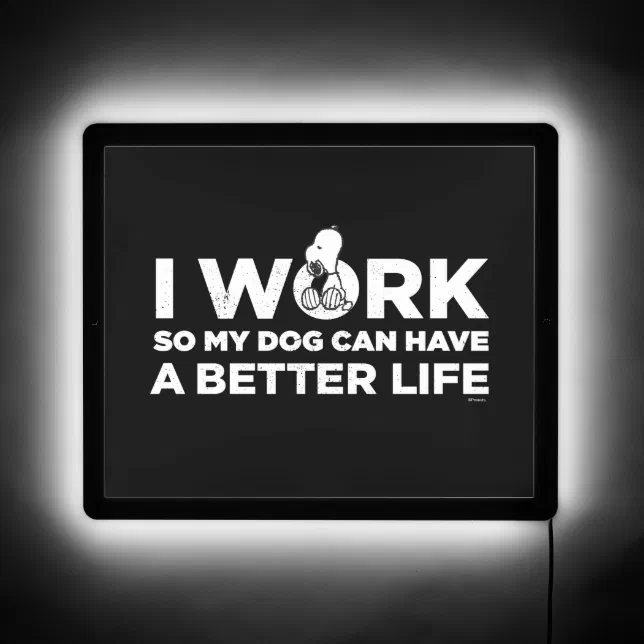 Snoopy - I Work So My Dog Can Have A Better Life 2 LED Sign | Zazzle