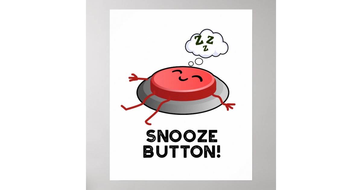 Snooze Button Funny Sleeping Pun Poster | Zazzle