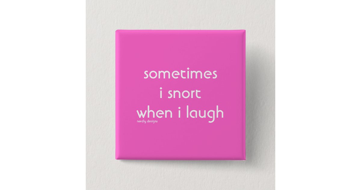 snort laugh button | Zazzle
