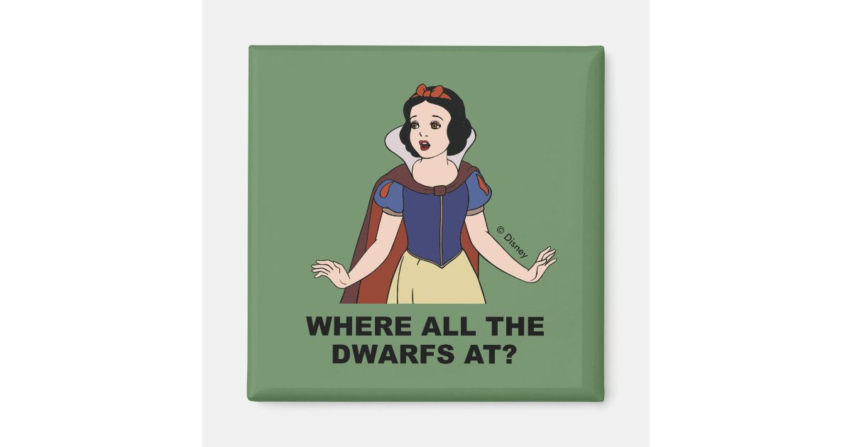 Snow White | Where all the Dwarfs at? Magnet | Zazzle