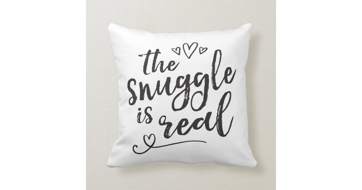 Snuggle is Real Funny Quote Throw Pillow | Zazzle.com