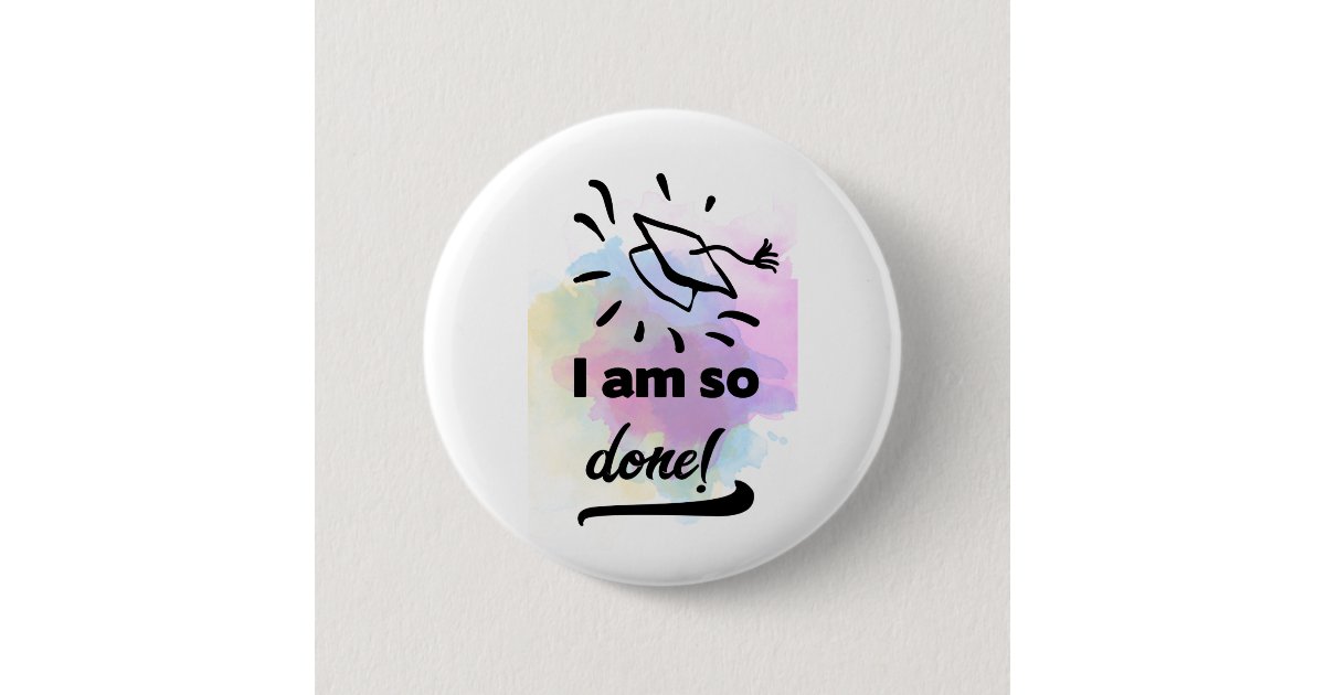 So Done Grad Pinback Button | Zazzle