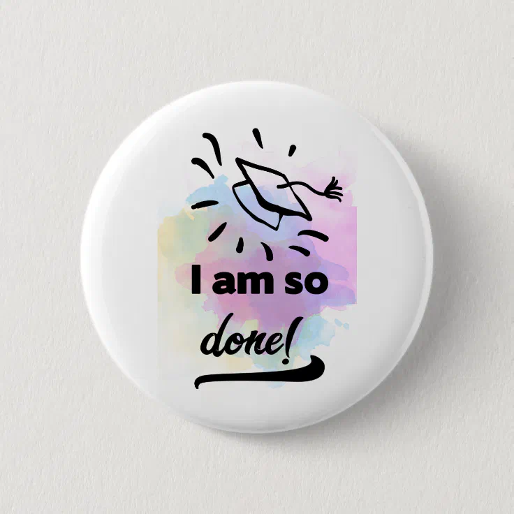 So Done Grad Pinback Button | Zazzle