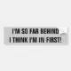 So Far Behind I Think I'm In First Bumper Sticker | Zazzle