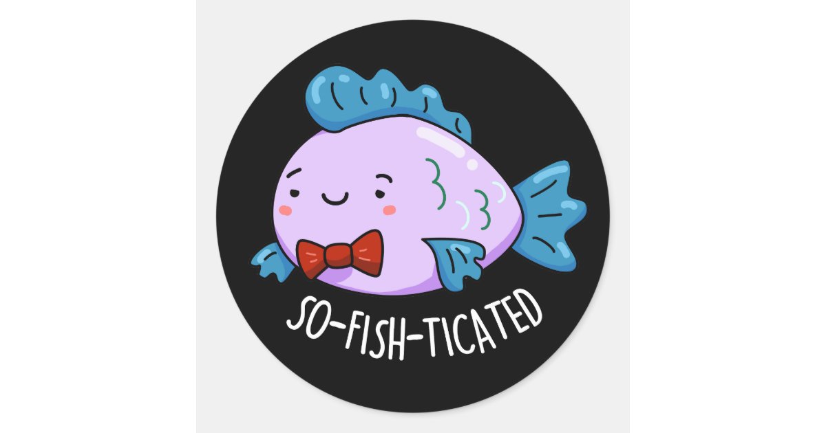 So-fish-ticated Funny Fish Pun Dark BG Classic Round Sticker | Zazzle