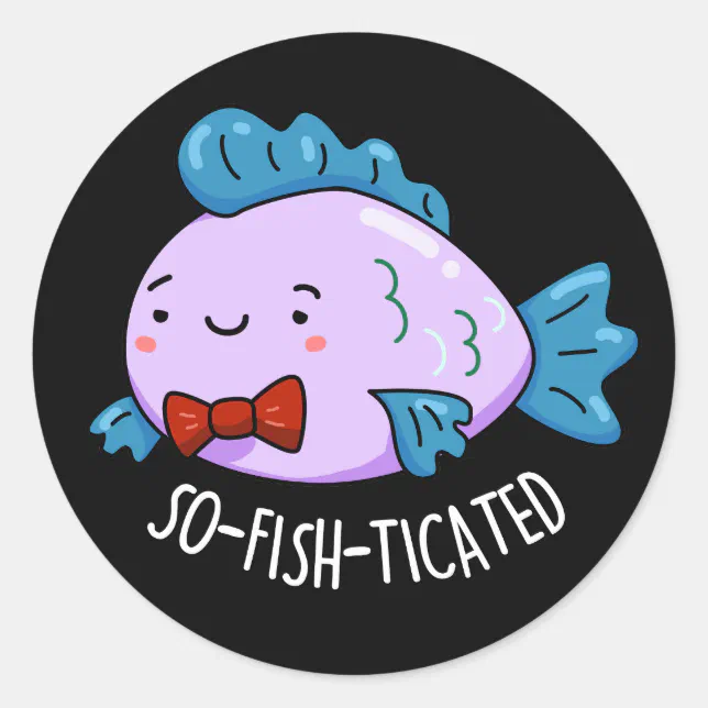 So-fish-ticated Funny Fish Pun Dark BG Classic Round Sticker | Zazzle