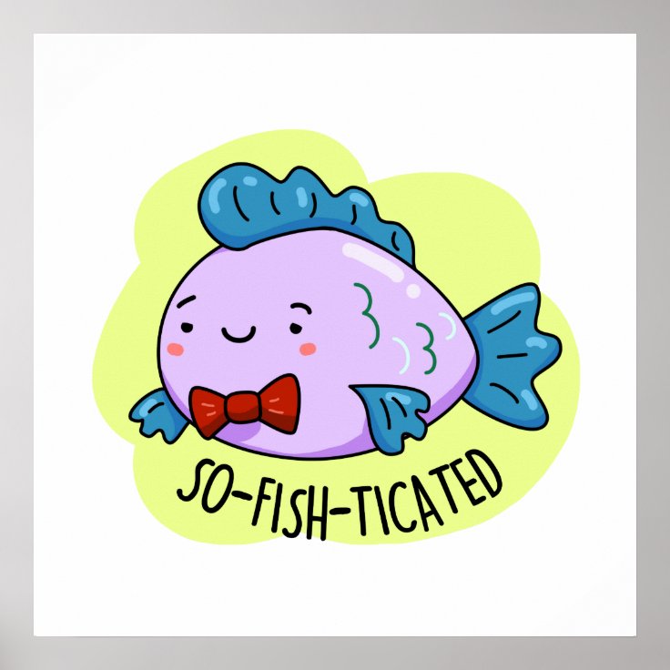So-fish-ticated Funny Sophisticated Fish Pun Poster | Zazzle
