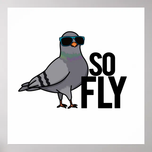 So Fly Funny Cool Pigeon Pun Poster | Zazzle