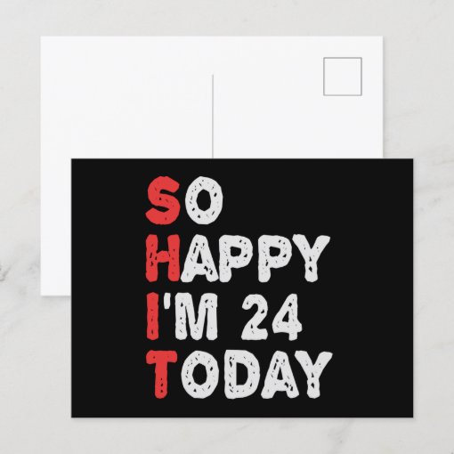 So happy I'm 24th Today Funny Birthday Gift Idea Postcard | Zazzle
