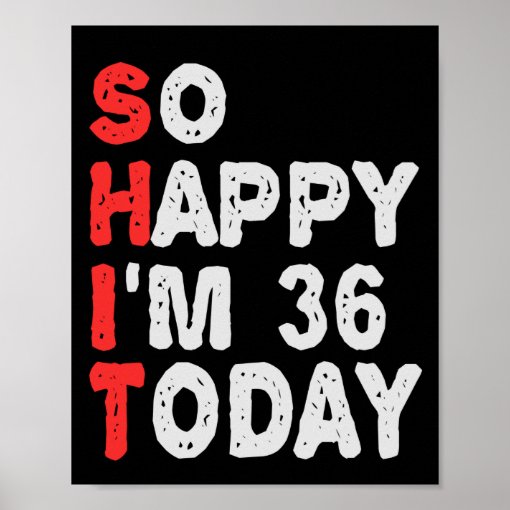 So happy I'm 36th Today Funny Birthday Gift Idea Poster | Zazzle
