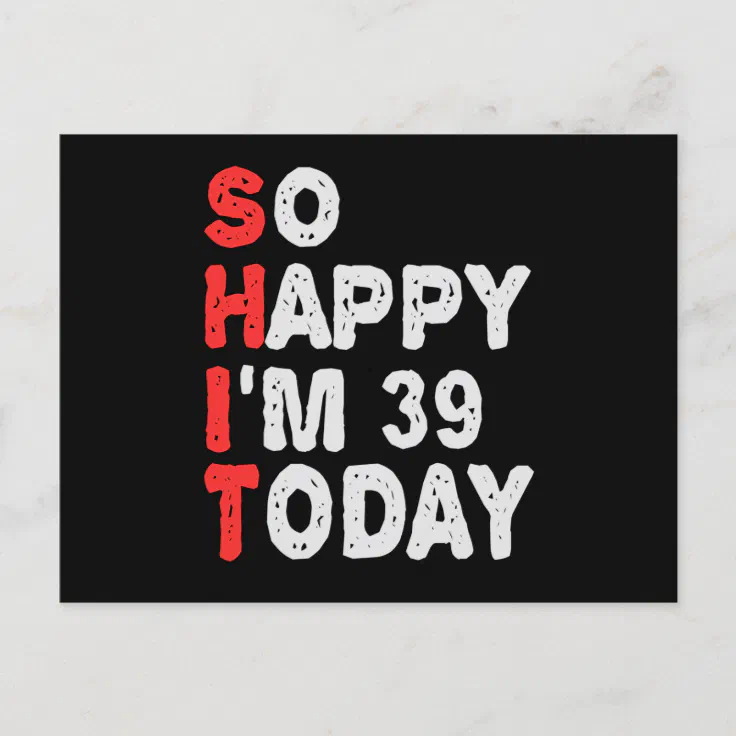 So happy I'm 39th Today Funny Birthday Gift Idea Postcard | Zazzle