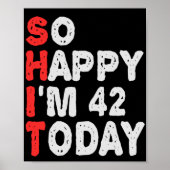 So happy I'm 42nd Today Funny Birthday Gift Idea Poster | Zazzle