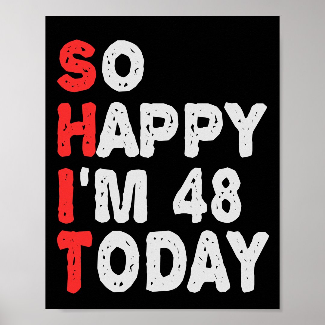 So happy I'm 48th Today Funny Birthday Gift Idea Poster | Zazzle
