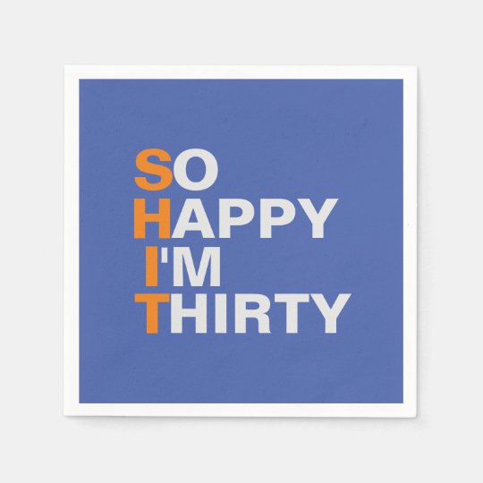 So Happy I'm Thirty 30th birthday napkins | Zazzle.com