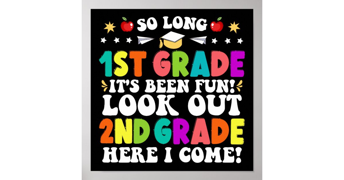 So Long 1st Grade It's Been Fun Look Out 2nd Grade Poster | Zazzle