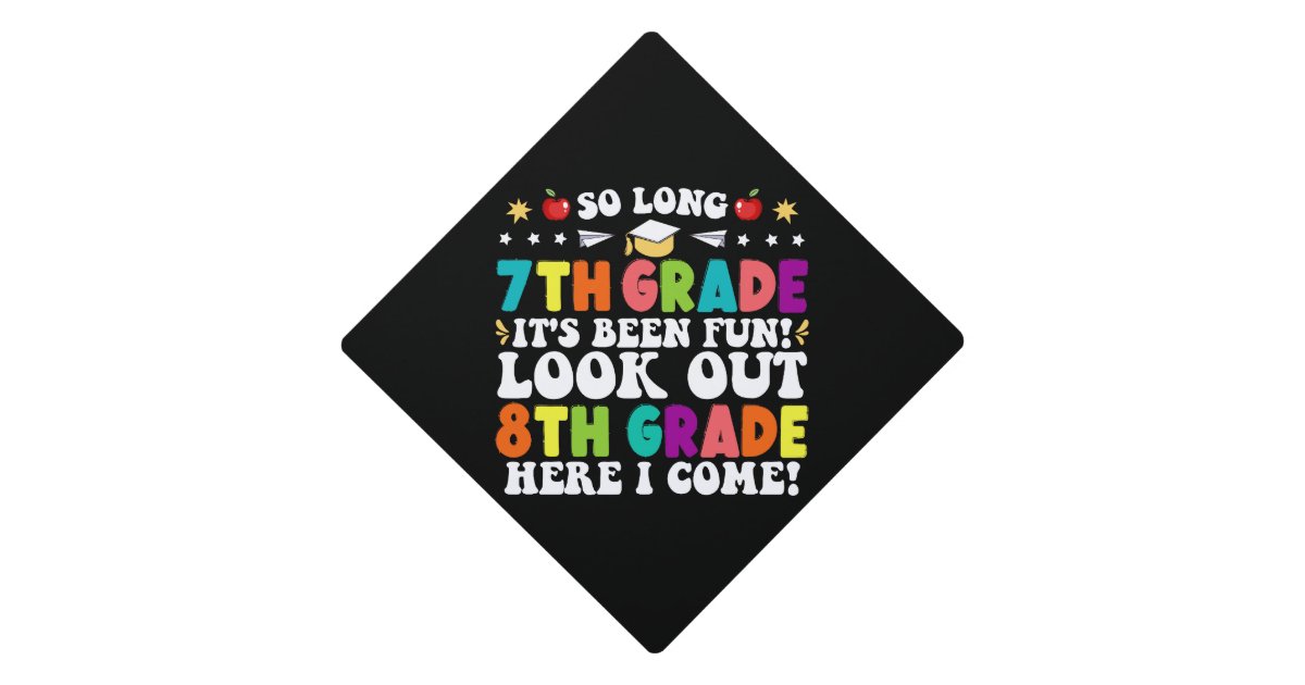 So Long 7th Grade Look Out 8th Grade Here I Come Graduation Cap Topper ...
