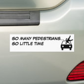 SO MANY PEDESTRIANS... SO LITTLE TIME BUMPER STICKER | Zazzle