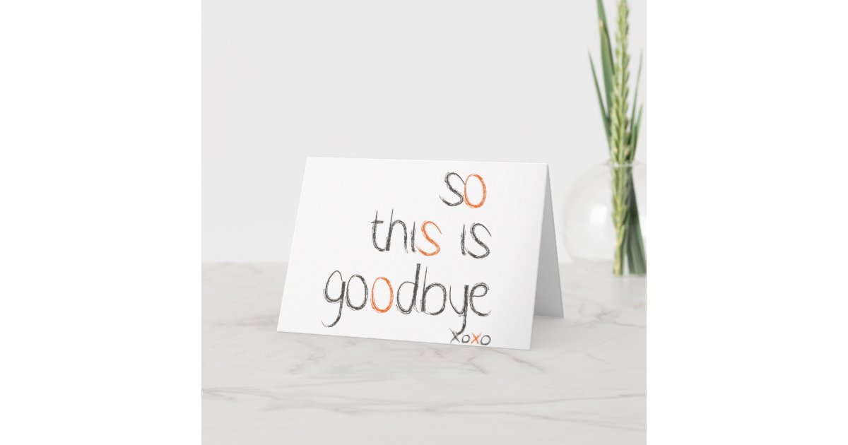 So this is Goodbye Card | Zazzle