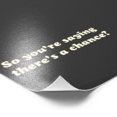 So You're Saying There's a Chance? Photo Print | Zazzle