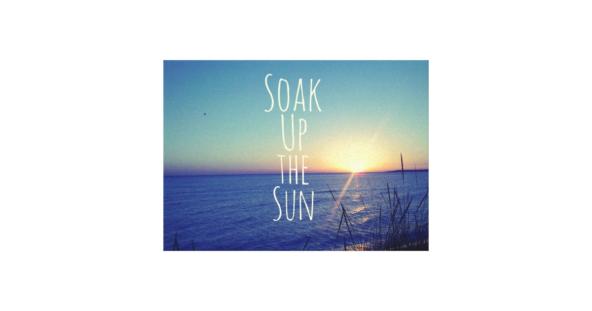 Soak up the Sun Quote Beach Canvas Print | Zazzle